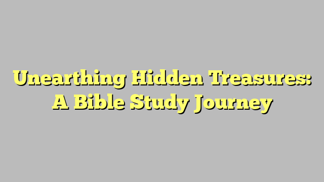 Unearthing Hidden Treasures: A Bible Study Journey - Konzepteuro Unearthing Hidden Treasures: A Bible Study Journey - Konzepteuro
