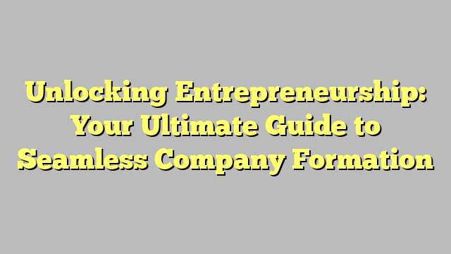 Unlocking Entrepreneurship: Your Ultimate Guide to Seamless Company ... Unlocking Entrepreneurship: Your Ultimate Guide to Seamless Company ...